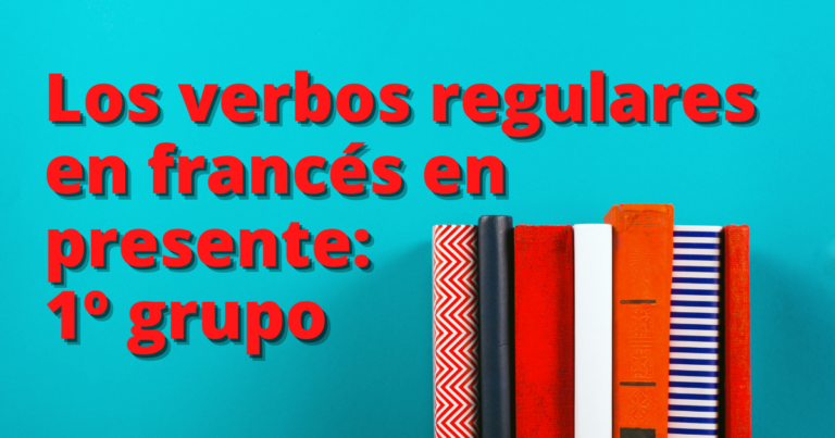 Los verbos regulares en francés en presente: 1º grupo